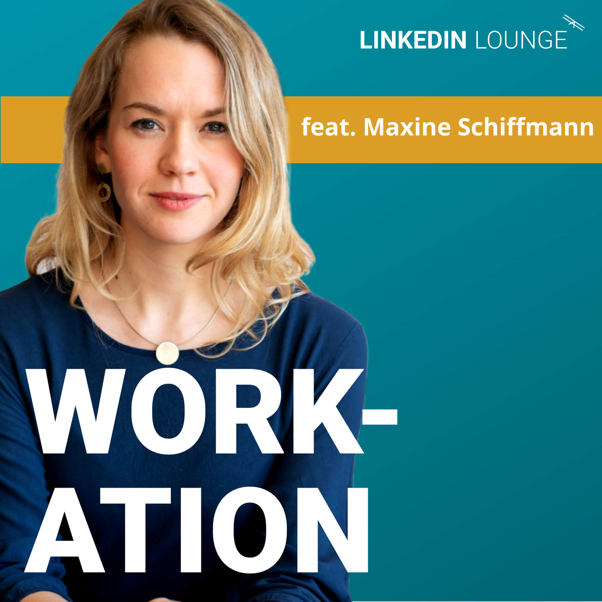#40 Workation feat. Maxine Schiffmann - LinkedIn Lounge - Podcast