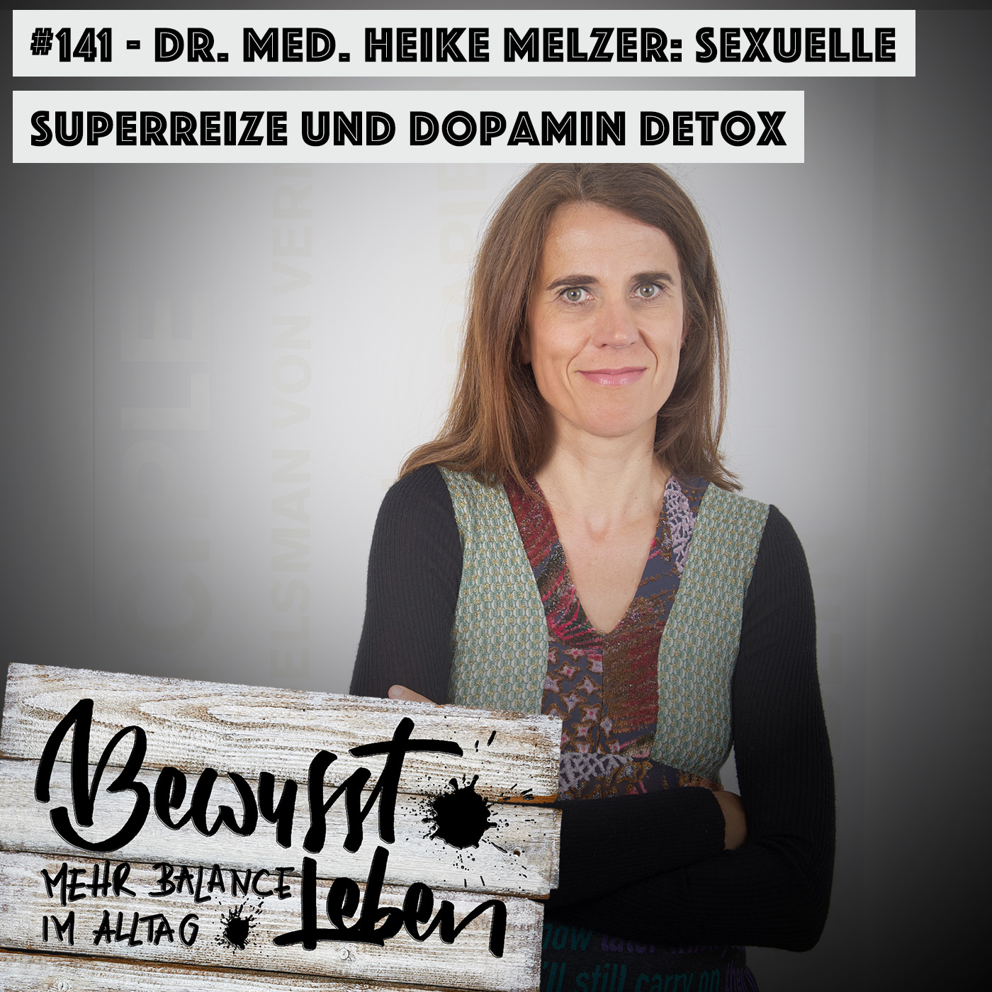 Dr. med. Heike Melzer: Sexuelle Superreize und Dopamin-Fasten - Bewusst leben. - Podcast