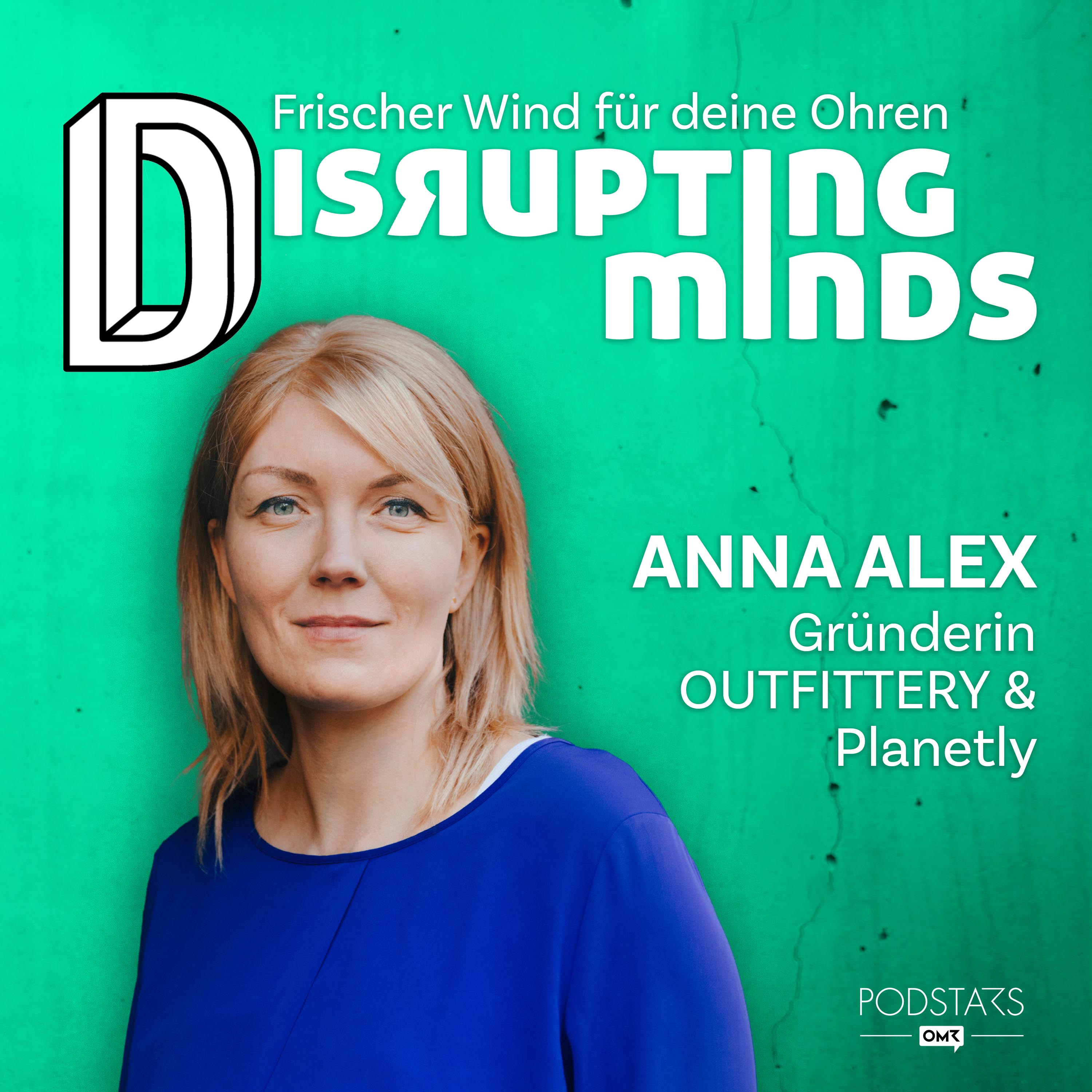 #25 mit OUTFITTERY & Planetly Gründerin Anna Alex - Disrupting Minds ...