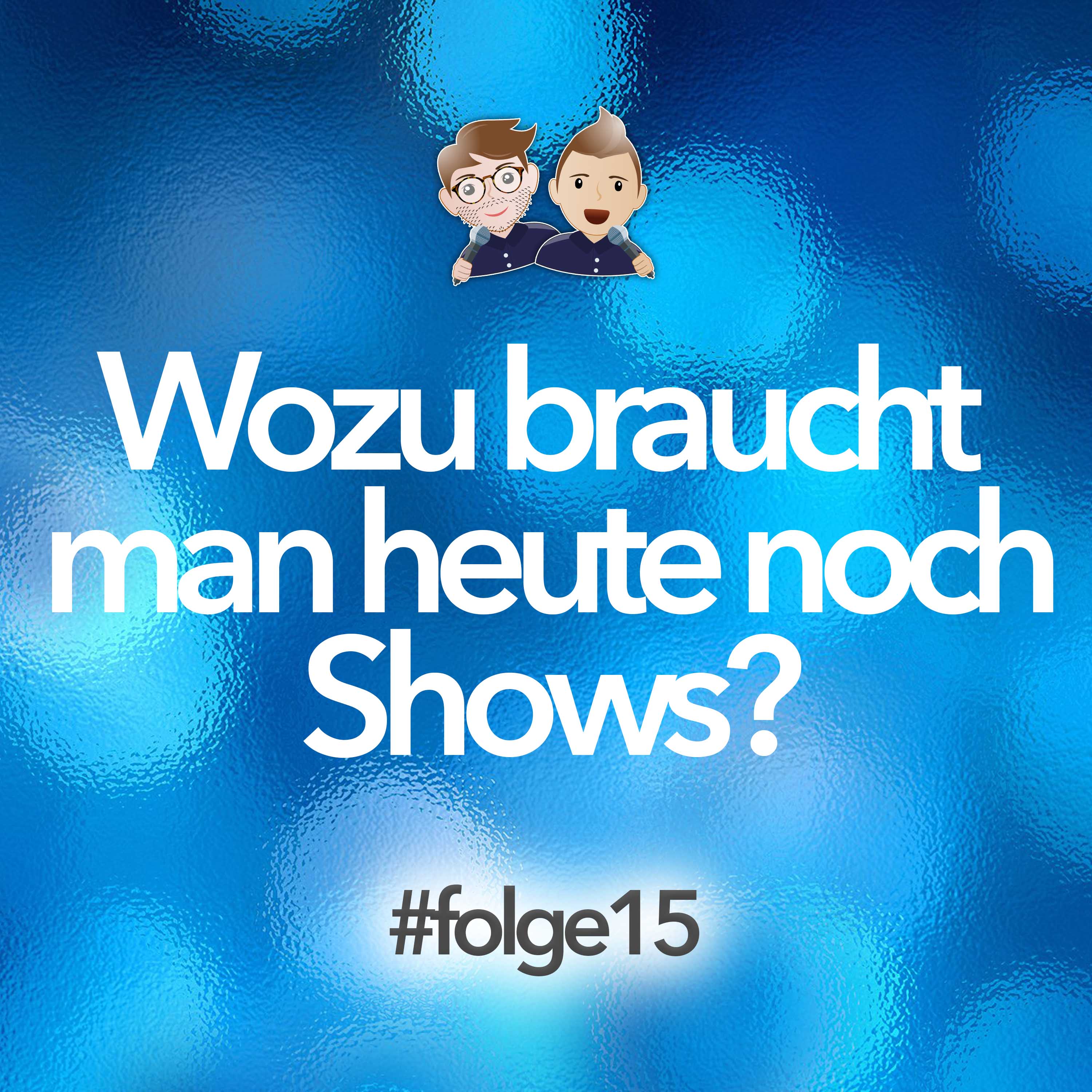 #folge15 - Wozu braucht man heute noch Shows? - bleib neugierig! - Podcast