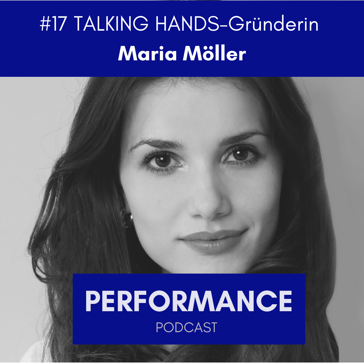 #17 TALKING HANDS-Gründerin Maria Möller - PERFORMANCE PODCAST