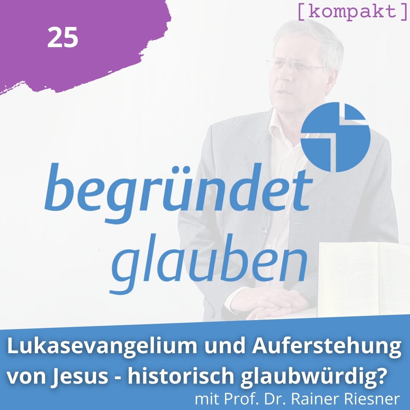 Lukasevangelium und Auferstehung von Jesus - historisch glaubwürdig ...