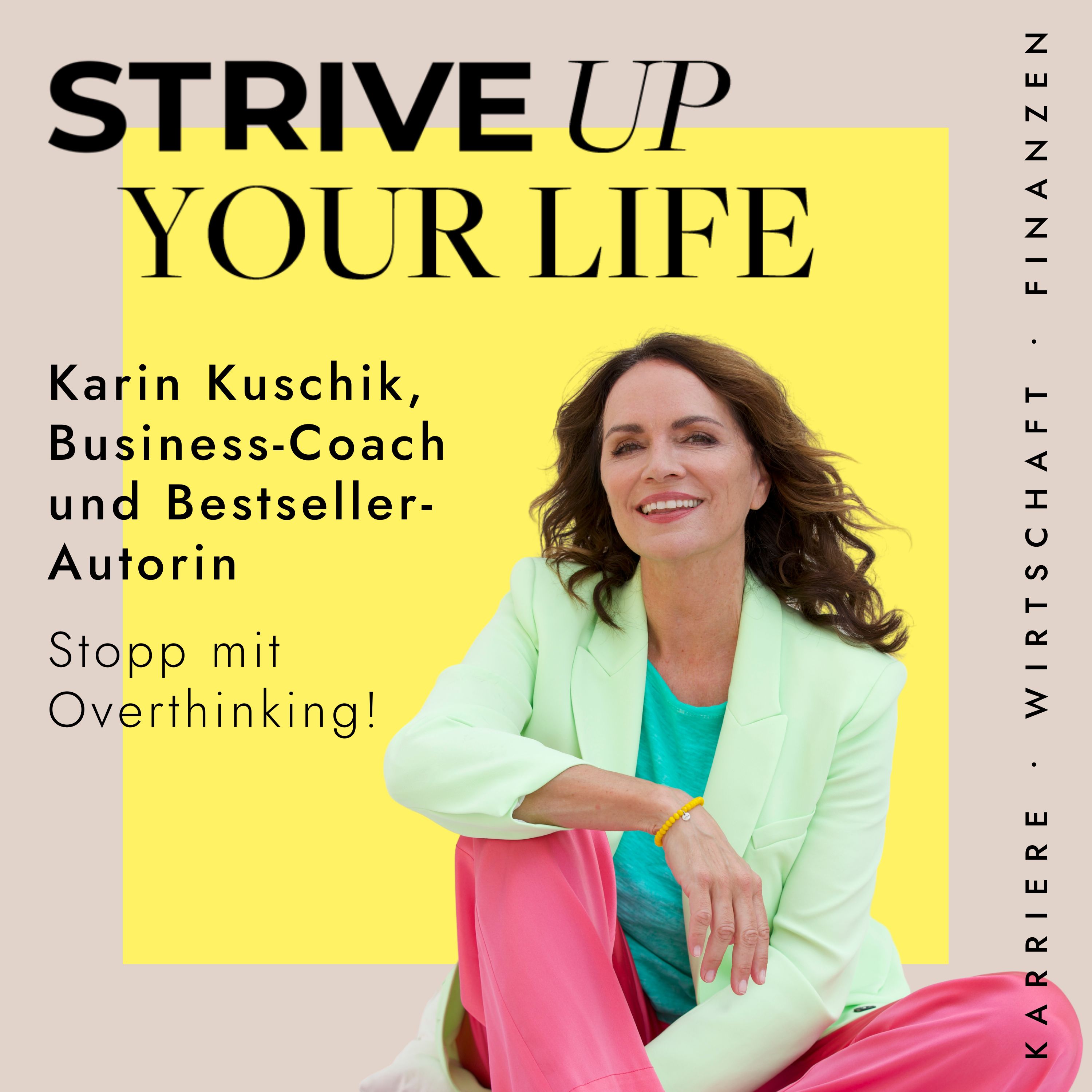 #10 Karin Kuschik: Stopp mit Overthinking! - STRIVE up your life - Podcast #10 Karin Kuschik: Stopp mit Overthinking! - STRIVE up your life - Podcast
