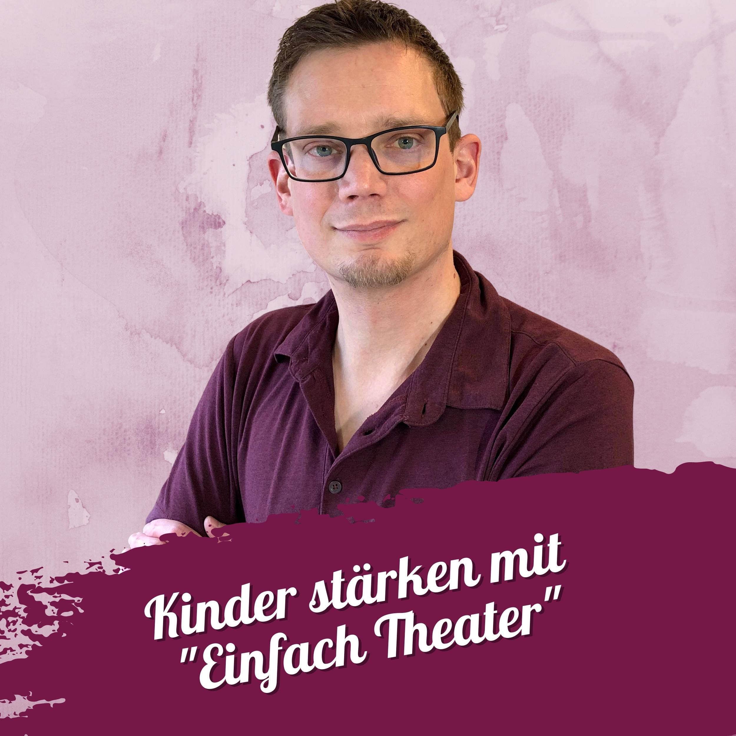 172 – Kinder stärken mit "Einfach Theater" - Sozial-Theatral: Theater trifft Pädagogik - Podcast