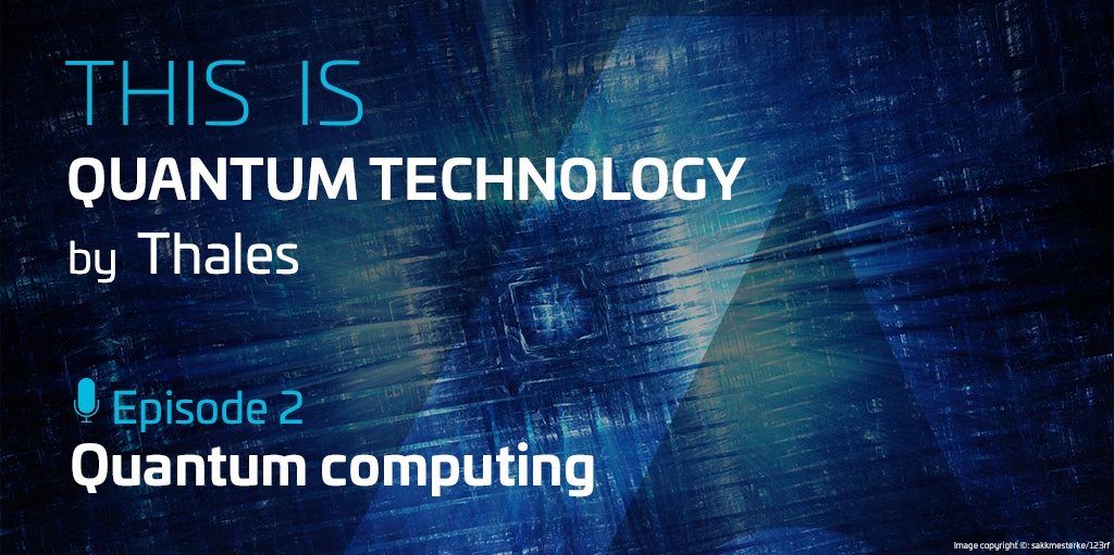 Quantum Computing - THIS IS Quantum Technology - Thales Group - Podcast