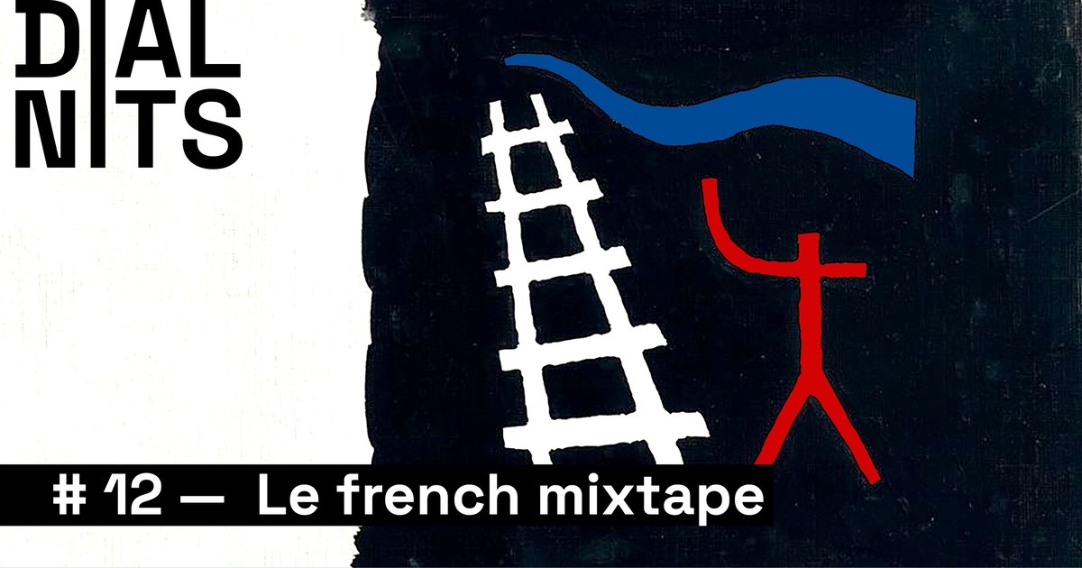 Le French mixtape - Dial Nits - Podcast