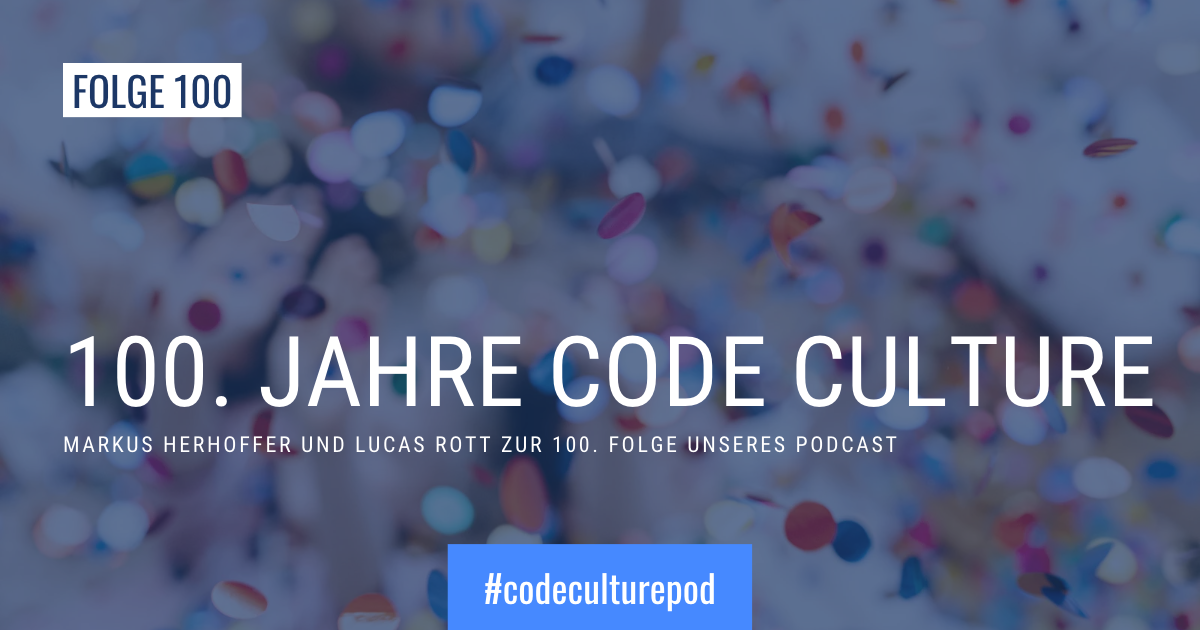 100. Jahre Code Culture - Code Culture - Podcast