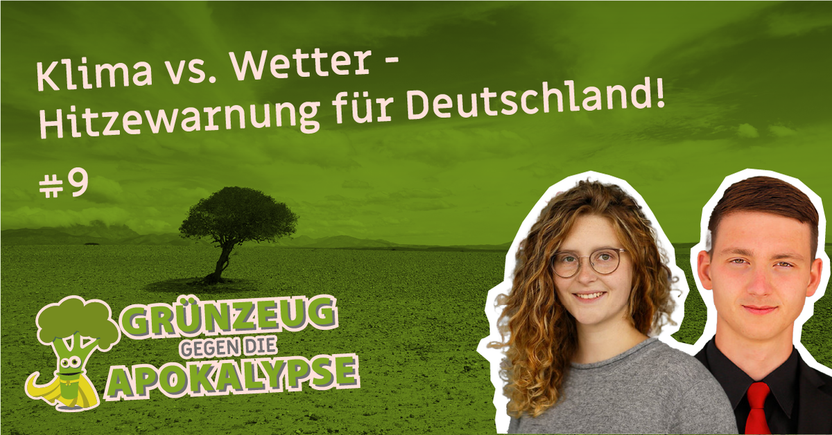 #9 Klima vs. Wetter: Hitzewarnung für Deutschland - Grünzeug gegen die Apokalypse - Der ...