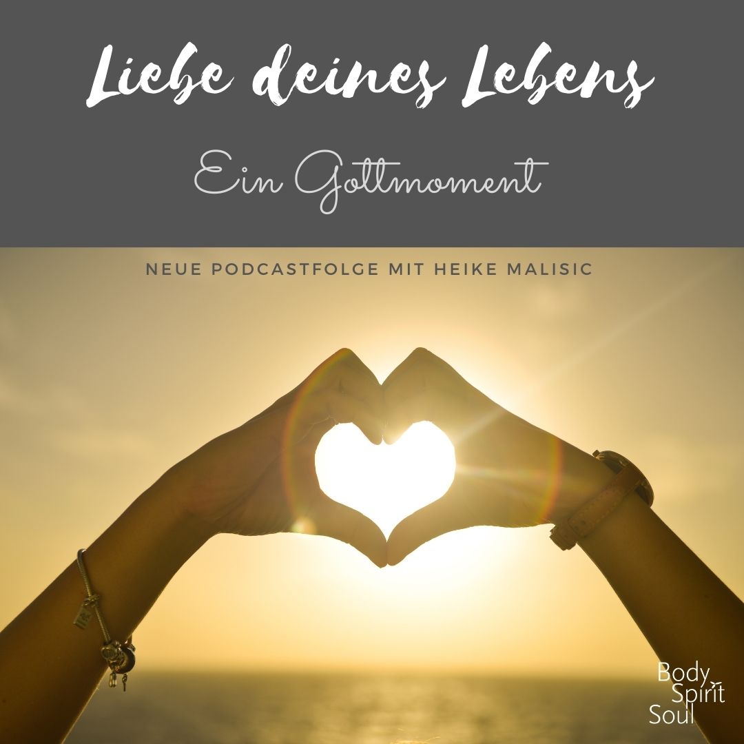 Liebe deines Lebens - Ein Podcast mit Heike Malisic - Body Spirit Soul ...