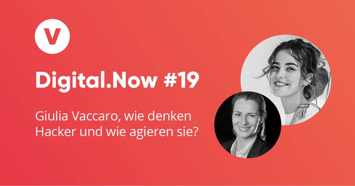 Giulia Vaccaro, wie denken Hacker und wie agieren sie? - Digital.Now - Podcast